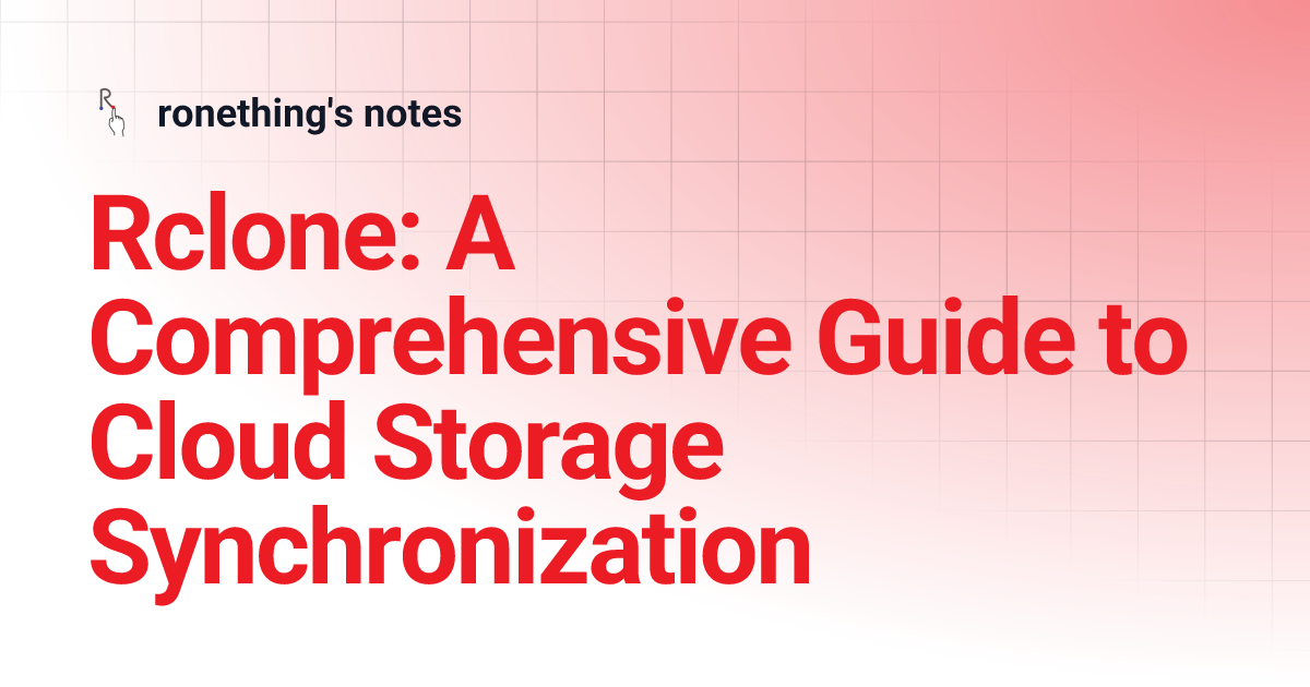 Rclone: A Comprehensive Guide to Cloud Storage Synchronization ...